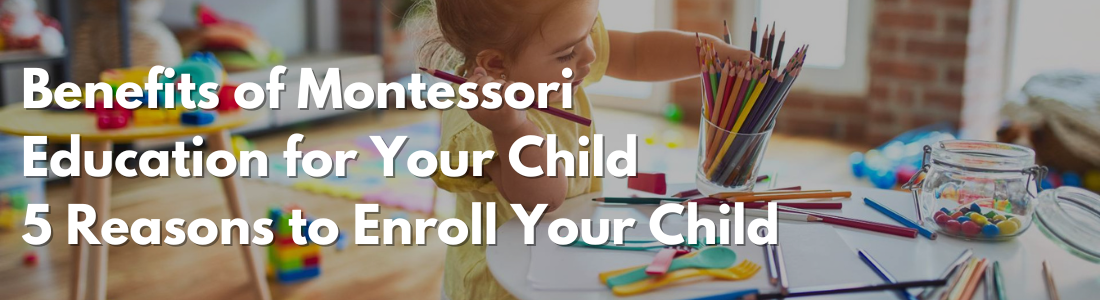 Benefits of Montessori Education for Your Child - 5 Reasons to Enroll ...