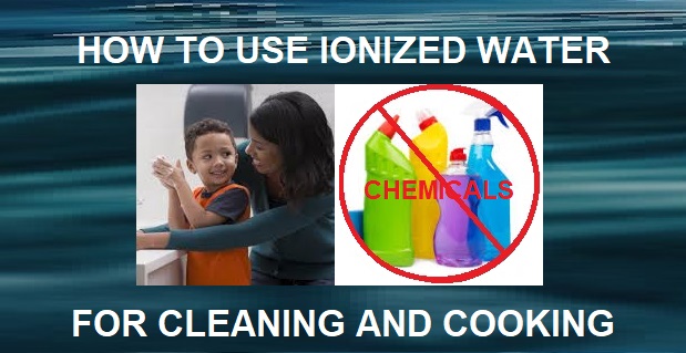 How to Use Ionized Water for Cleaning and Cooking - Alkaline Water Plus