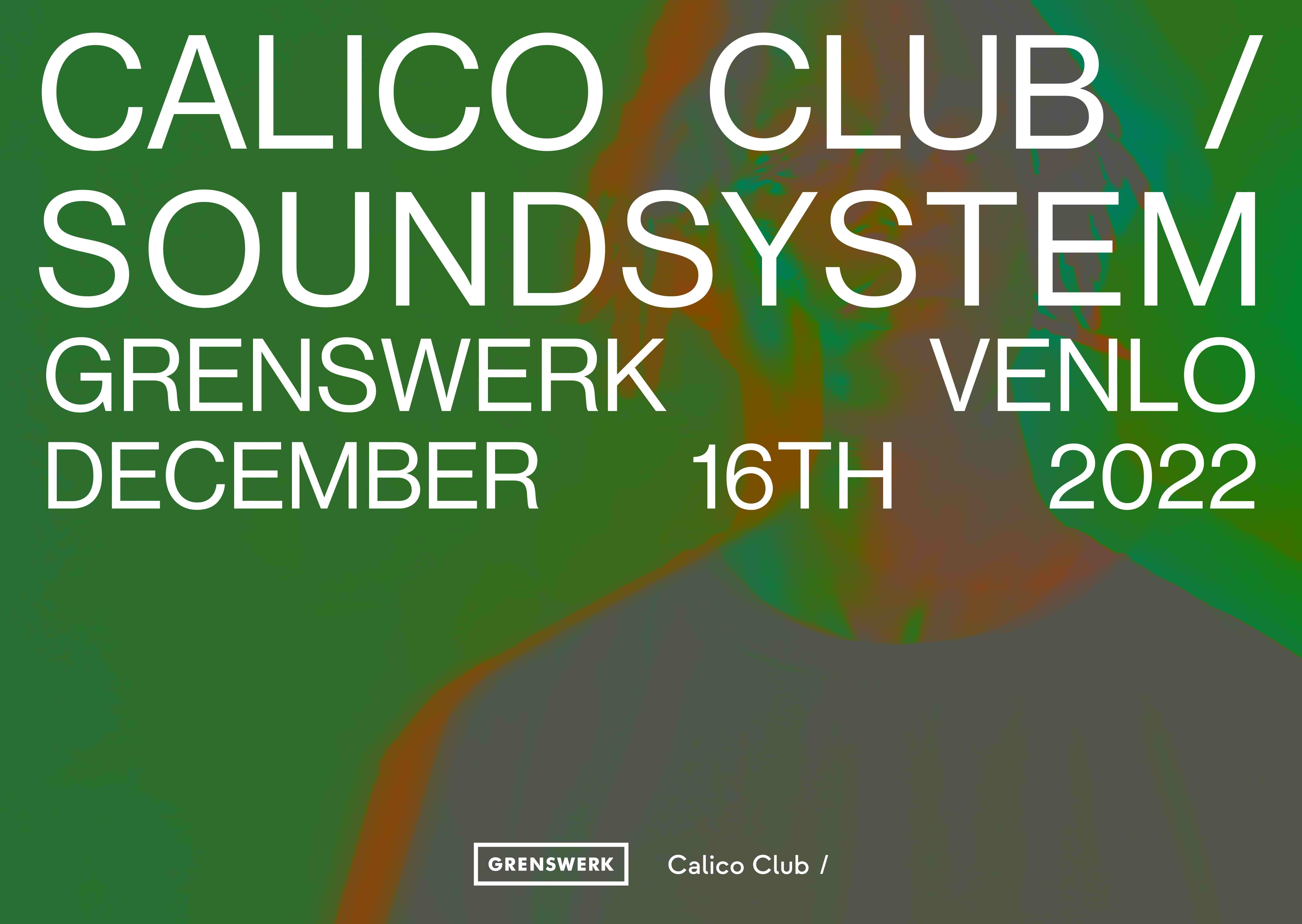 Calico Club / Soundsystem at Grenswerk Venlo. On the 16th of December ...