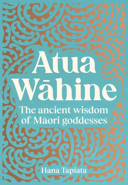 Aotearoa Books | Atua Wahine: The ancient wisdom of Maori goddesses