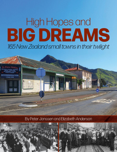Aotearoa Books | High Hopes and Big Dreams: 165 NZ Small Towns in Their ...