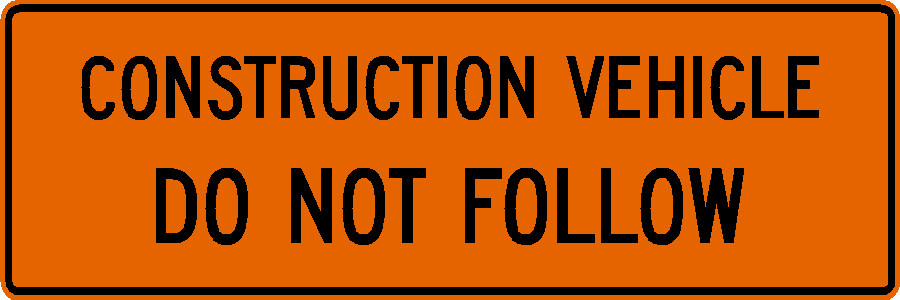 Construction Vehicle Do Not Follow