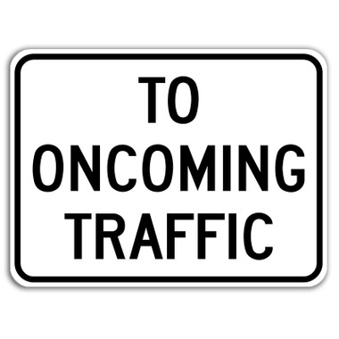 To Oncoming Traffic Sign | Dornbos Sign & Safety, Inc.