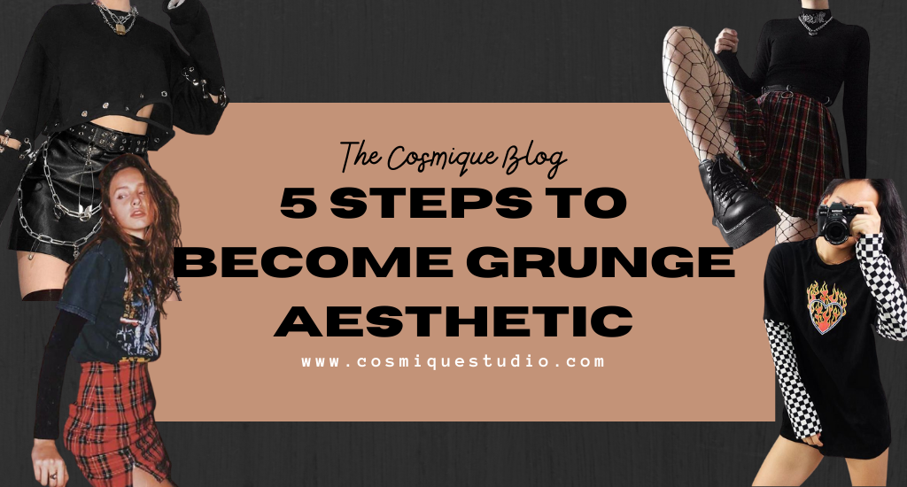 5 STEPS TO BECOME GRUNGE AESTHETIC - Cosmique Studio - Aesthetic Clothing