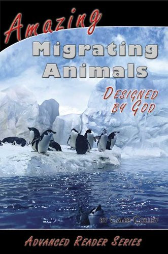 Amazing Migrating Animals Designed by God - Advanced Reader Level 3 ...