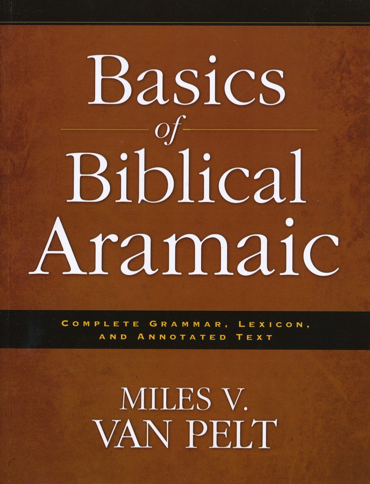 Basics of Biblical Aramaic: Complete Grammar, Lexicon, and Annotated ...