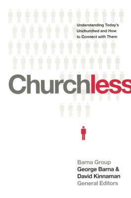 Churchless: Understanding Today's Unchurched and How to Connect with Them