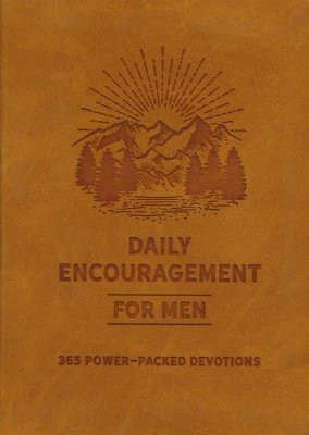 Daily Encouragement for Men: 365 Power-Packed Devotions