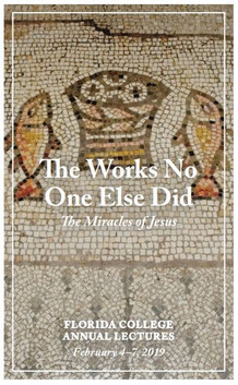 Florida College Lectures 2019: The Works No One Else Did: The Miracles ...