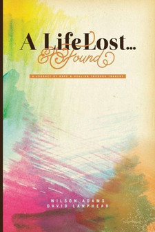 Life Lost … and Found: A Journey of Hope and Healing - CEI Bookstore ...