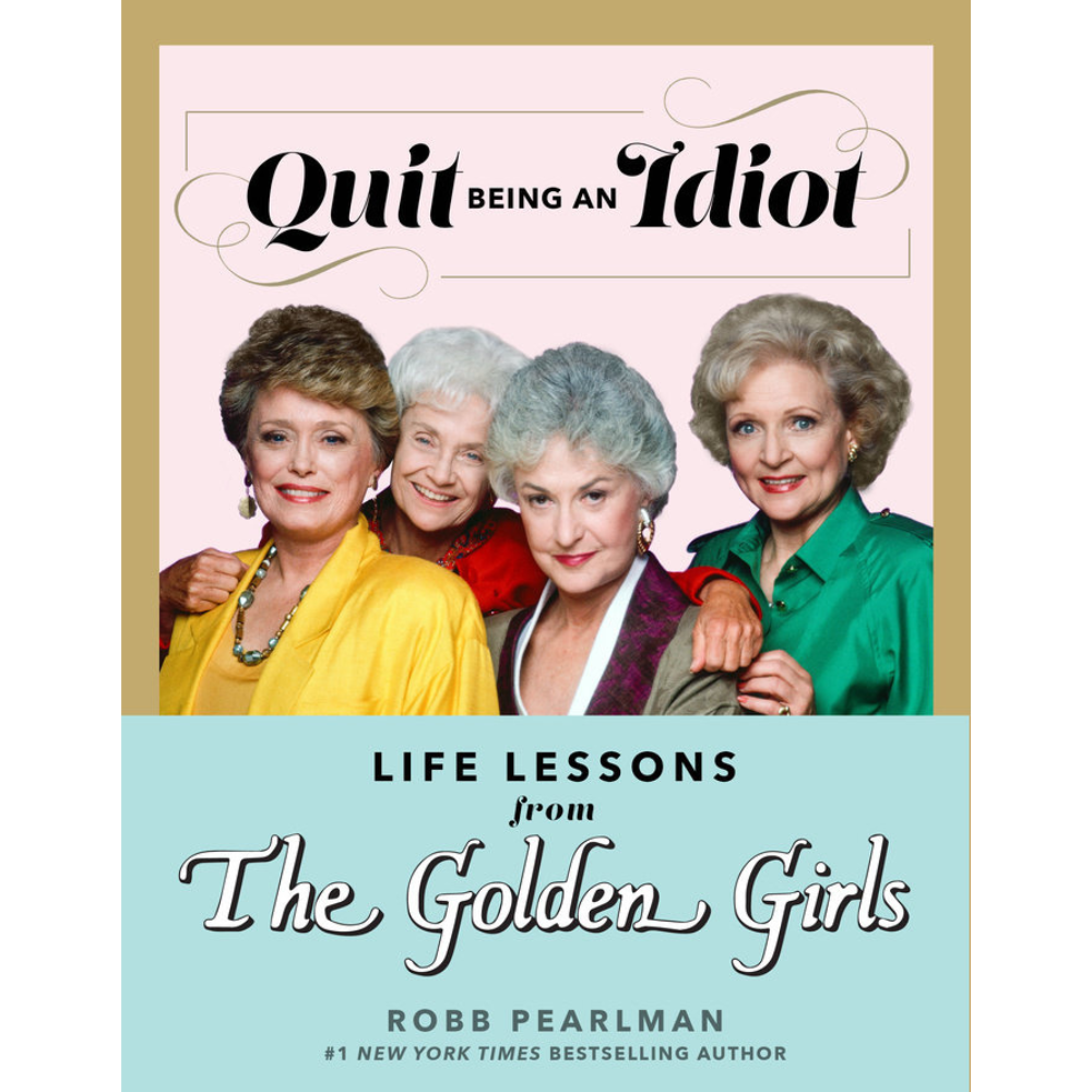 Quit Being an Idiot: Life Lessons from the Golden Girls Book Canada ...