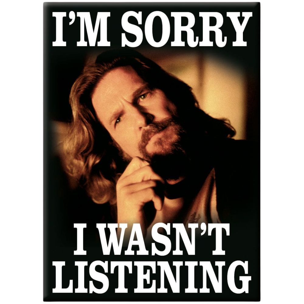 I'm Sorry I Wasn't Listening Big Lebowski Flat Fridge Magnet ...