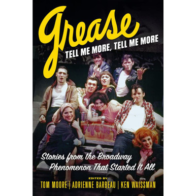 Grease, Tell Me More, Tell Me More: Stories from the Broadway Show ...