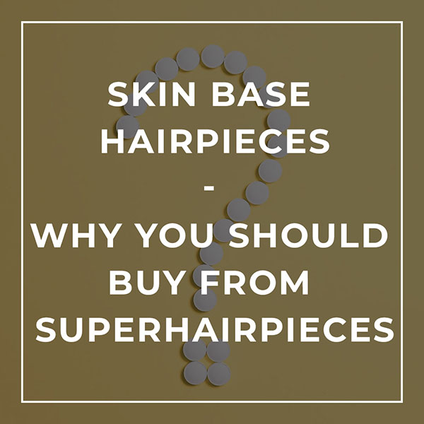 Skin Base Hairpieces - Why you should buy from Superhairpieces ...