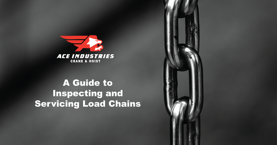 A Guide to Inspecting and Servicing Load Chains - Ace Industries