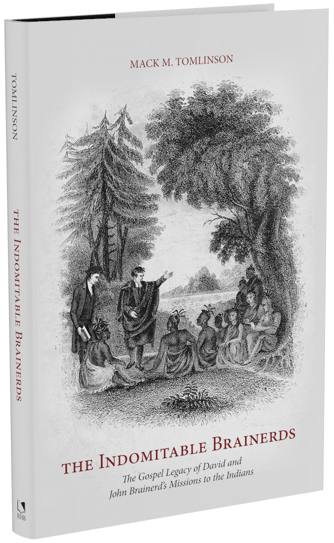 The Indomitable Brainerds: The Gospel Legacy of David and John Brainerd ...