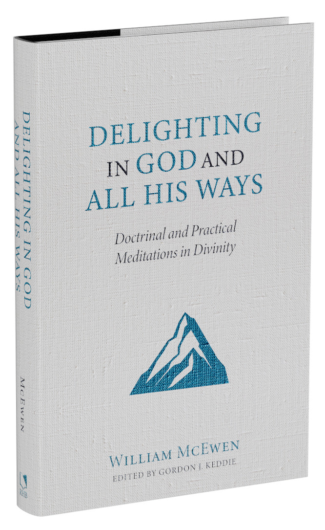 Delighting in God and All His Ways: Doctrinal and Practical Meditations ...