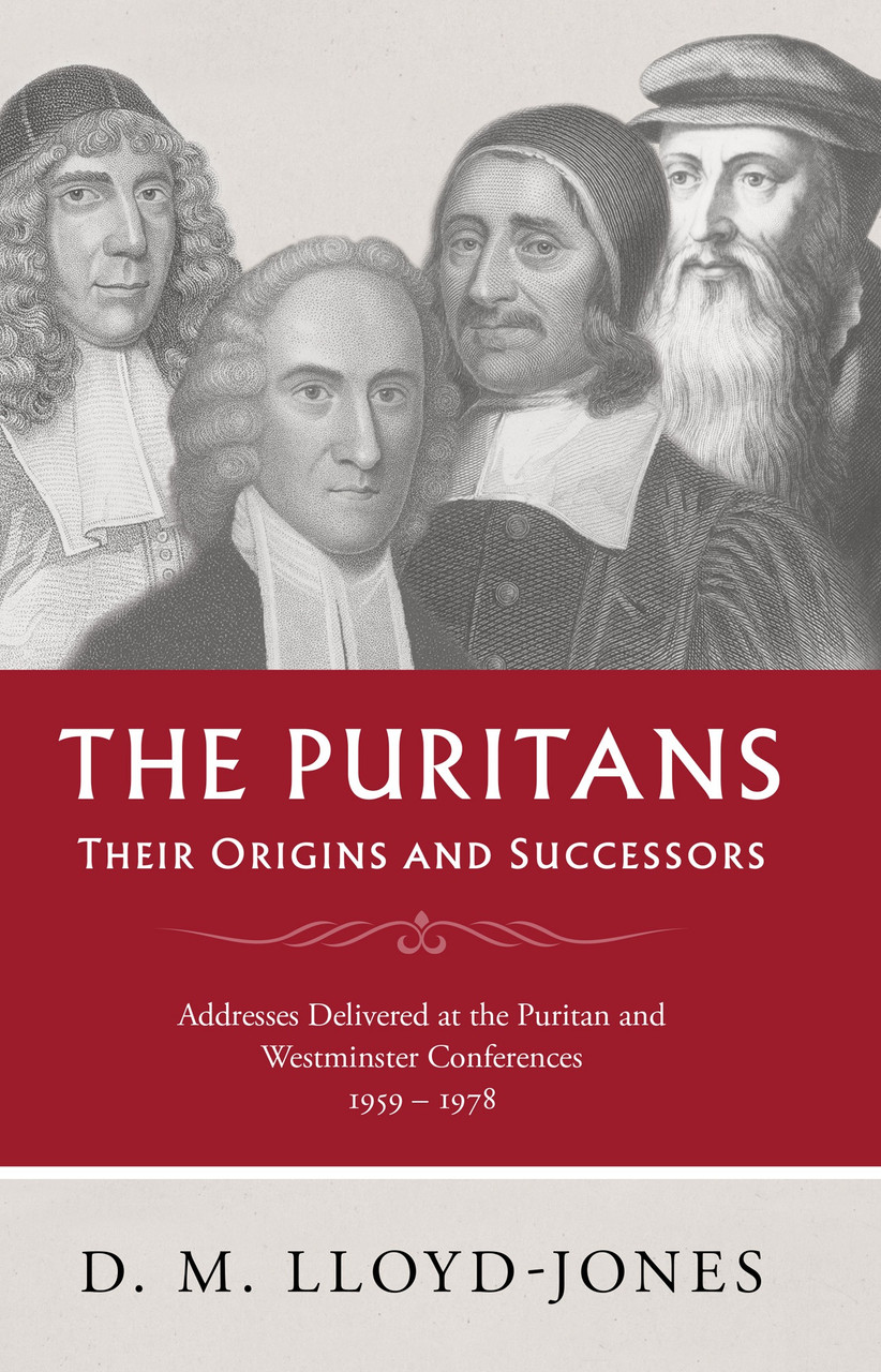 The Puritans: Their Origins and Successors (Lloyd-Jones)