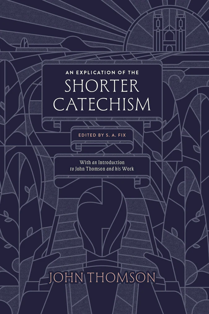 An Explication of the Shorter Catechism: With an Introduction to John ...