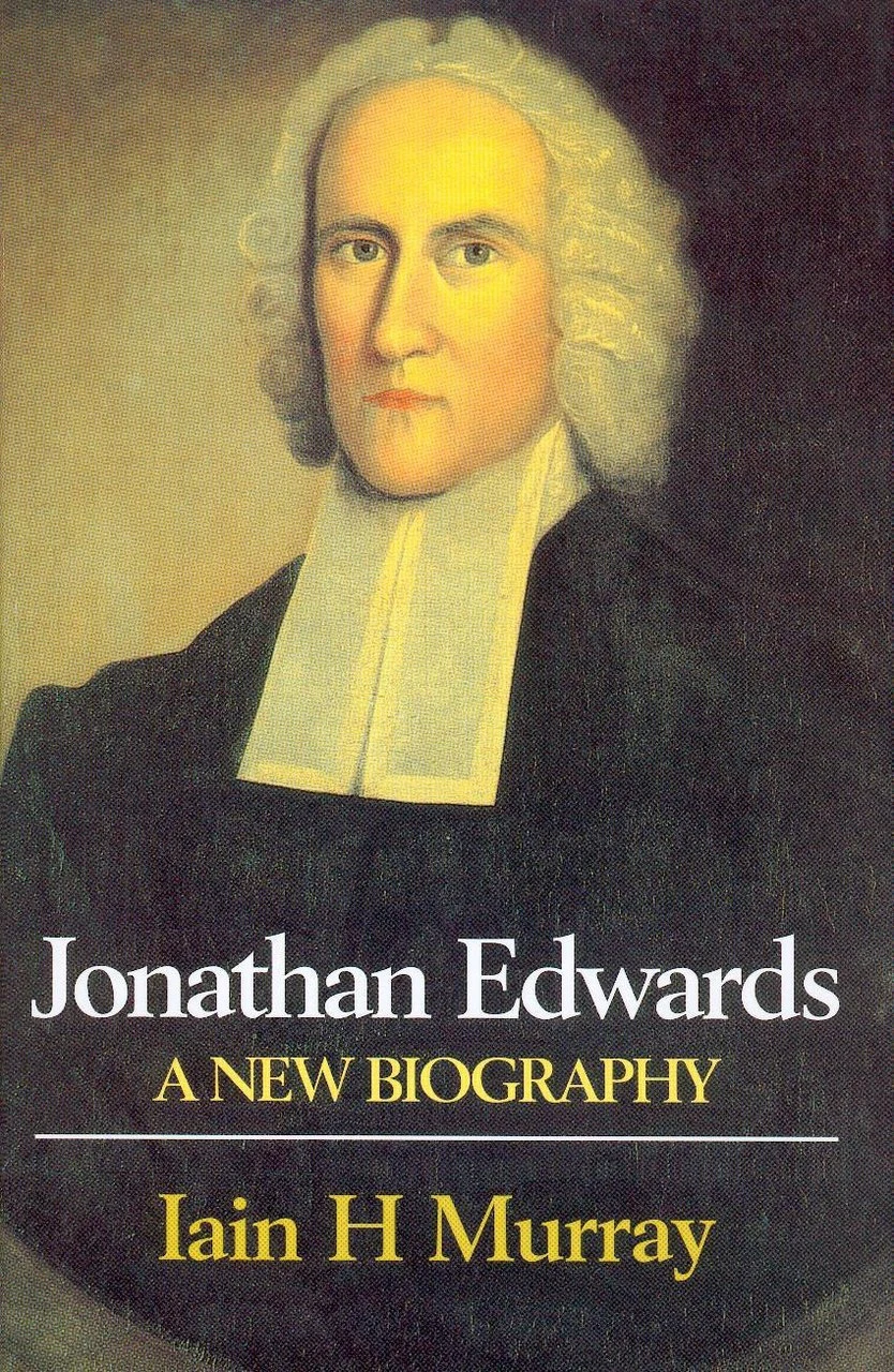 Jonathan Edwards: A New Biography (Murray) - Reformation Heritage Books