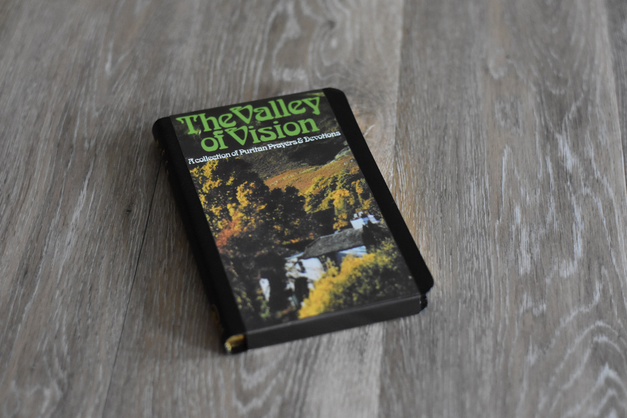 The Valley of Vision: A Collection of Puritan Prayers and Devotions ...