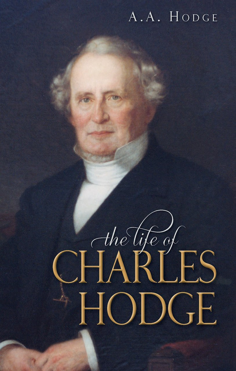 The Life of Charles Hodge (Hodge) - Reformation Heritage Books