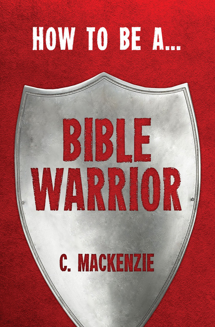 How to Be a Bible Warrior (Mackenzie)
