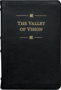 The Valley of Vision: A Collection of Puritan Prayers and Devotions ...