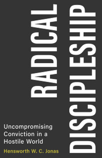 Radical Discipleship: Uncompromising Conviction in a Hostile World (Jonas)
