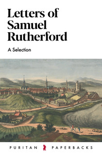 Letters of Samuel Rutherford: A Selection (Rutherford)