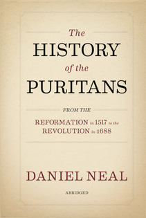 The History of the Puritans: From the Reformation in 1517 to the ...