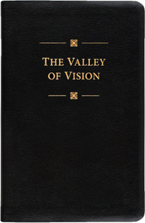 The Valley of Vision: A Collection of Puritan Prayers and Devotions ...