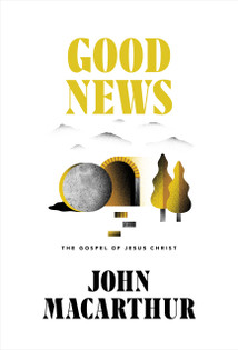 Good News: The Gospel of Jesus Christ (MacArthur) - Reformation ...