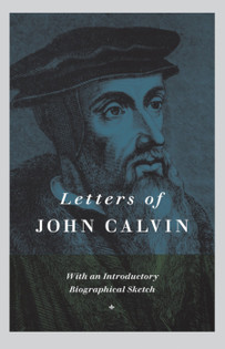 Letters of John Calvin (Calvin) - Reformation Heritage Books