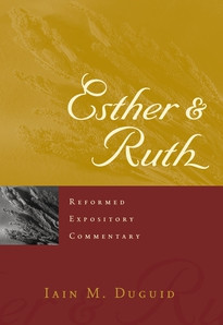 Esther & Ruth - Reformed Expository Commentary (Duguid) - Reformation ...