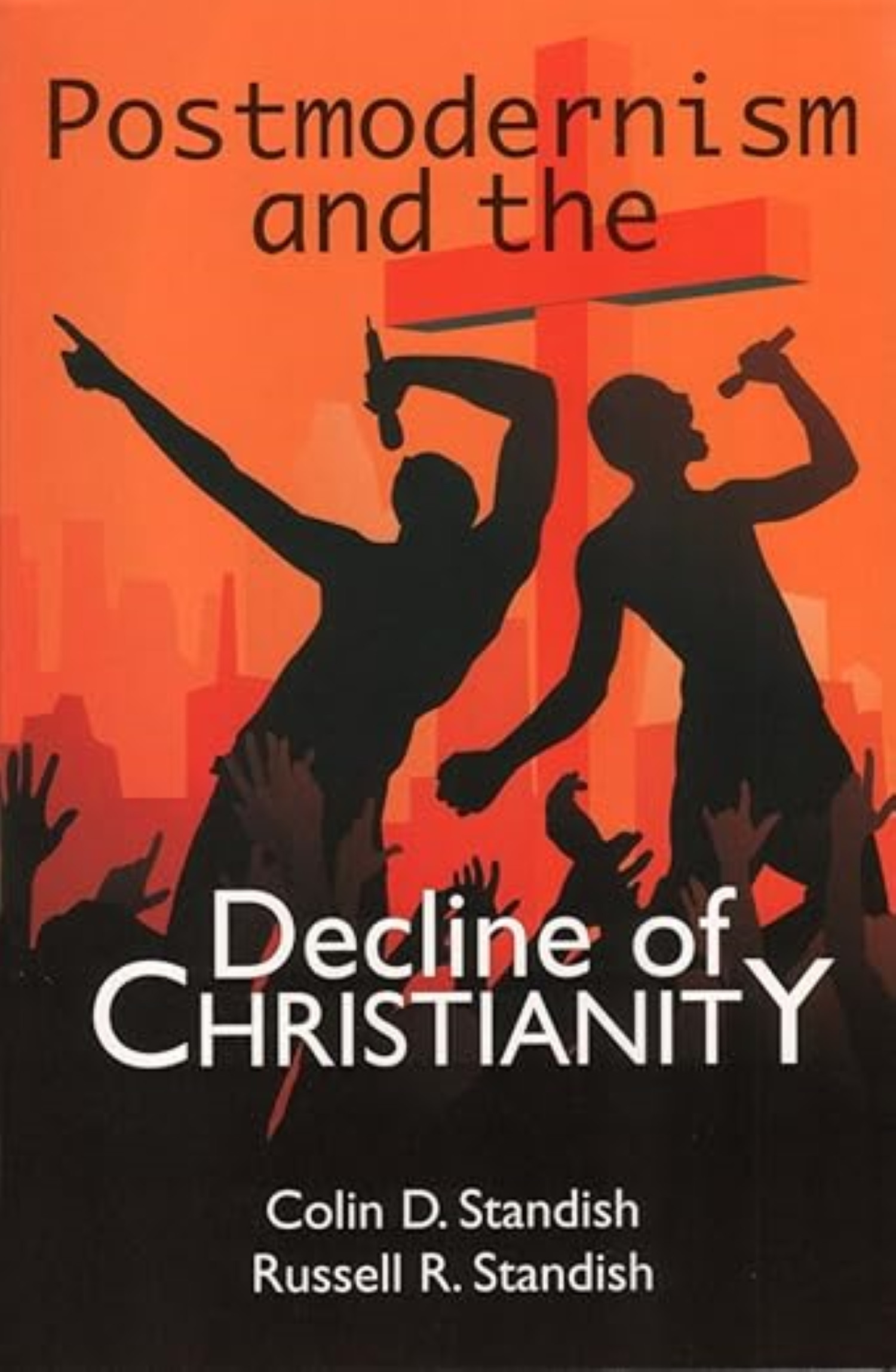 Postmodernism and the Decline of Christianity / Standish, Colin D ...