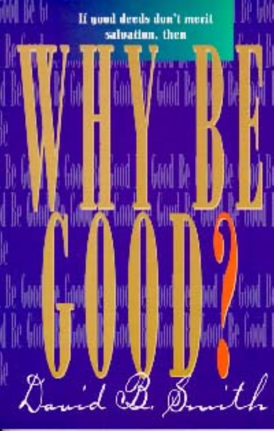 Why Be Good? / Smith, David B / (PB/1996-1996/B+/USED) - TEACH Services ...