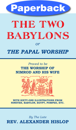 Two Babylons, or The Papal Worship, The / Hislop, Alexander / Paperback ...