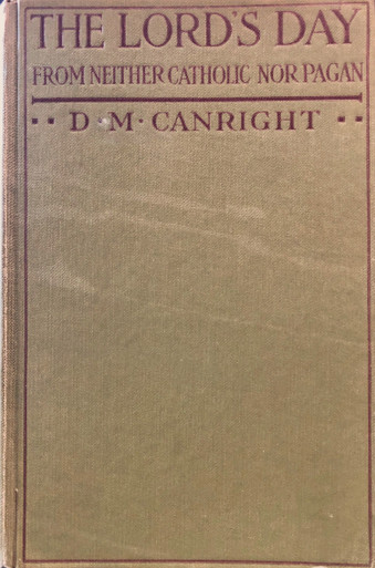 Lord's Day--From Neither Catholic Nor Pagan, The / Canright, Dudley ...