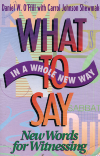 What to Say in a Whole New Way / O'Ffill, Daniel W and Shewmake, Carrol ...
