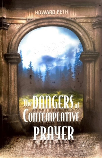Dangers of Contemplative Prayer, The / Peth, Howard / (PB/2012-2012/A ...