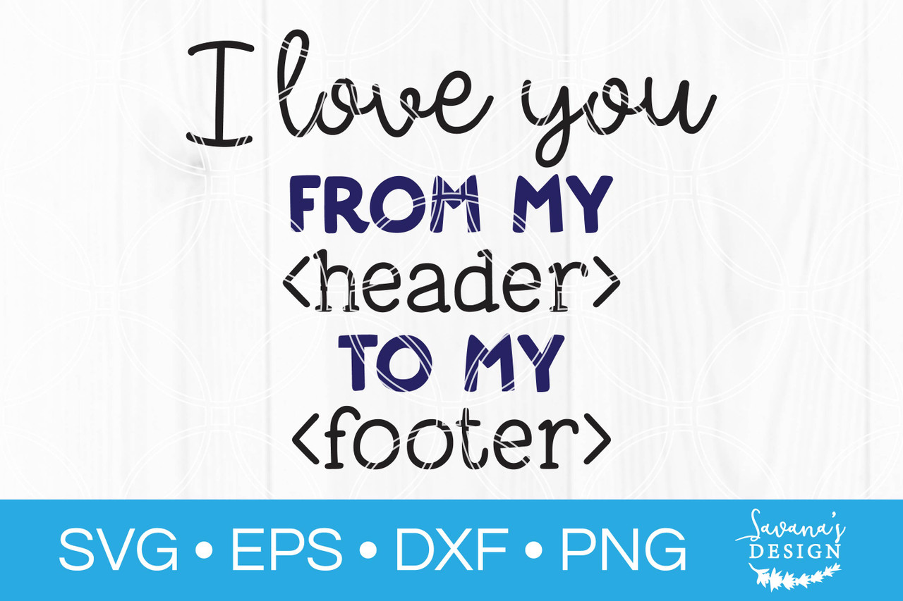I Love You From My Header To My Footer SVG