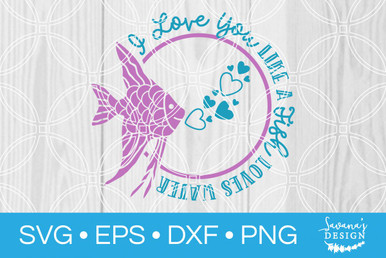 I Love You Like A Fish Loves Water SVG - SVG EPS PNG DXF Cut Files for ...