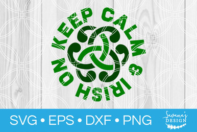 Keep Calm and Irish On SVG - SVG EPS PNG DXF Cut Files for Cricut and ...