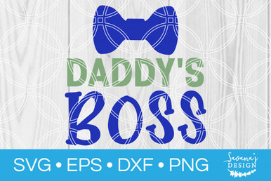 Daddys Boss SVG v2 - SVG EPS PNG DXF Cut Files for Cricut and ...