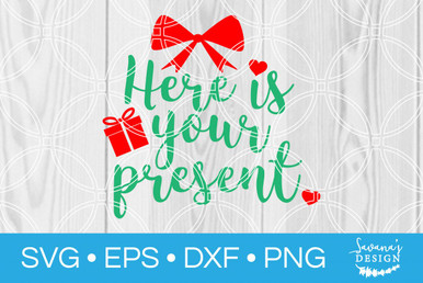 Here Is Your Present SVG - SVG EPS PNG DXF Cut Files for Cricut and ...