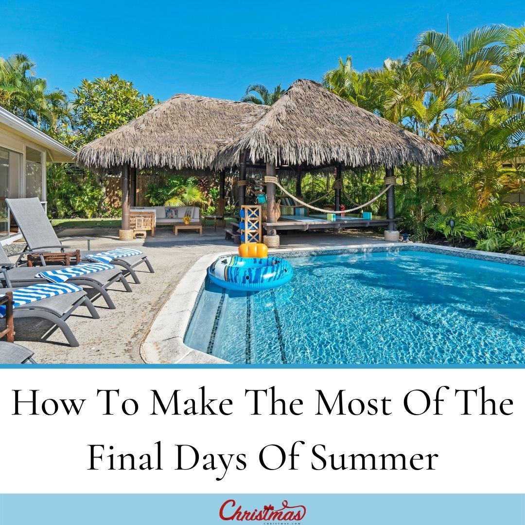 How To Make The Most Of The Final Days Of Summer - Christmas.com