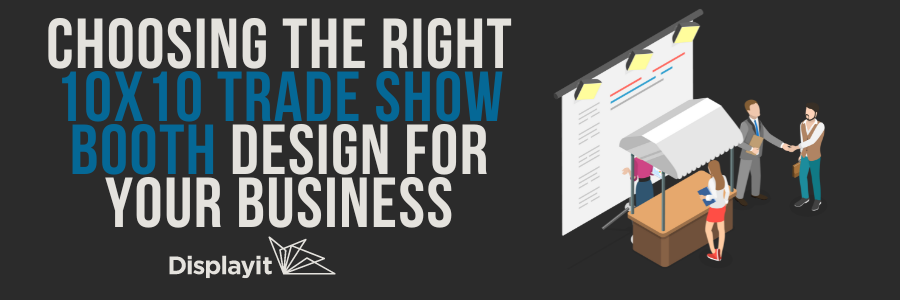 Choosing The Right 10x10 Trade Show Booth Design For Your Business ...