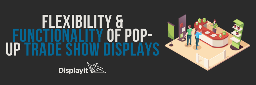 Flexibility and Functionality of Pop-Up Trade Show Displays - Displayit