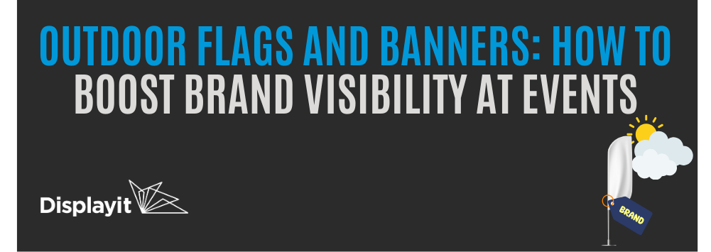 Outdoor Flags and Banners: How to Boost Brand Visibility at Events ...